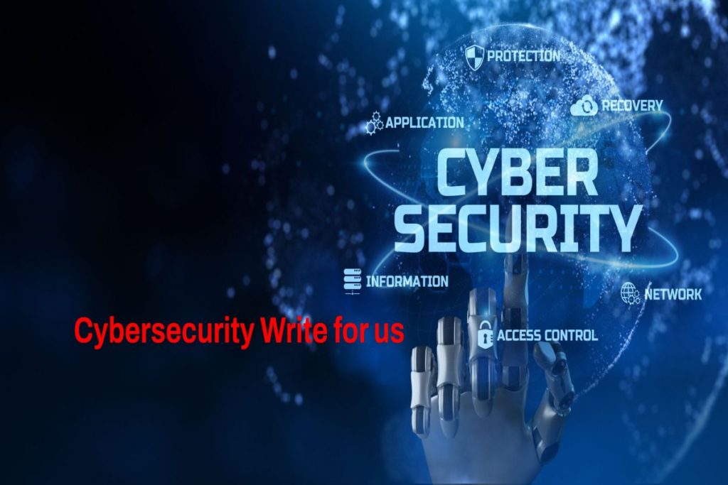 Cybersecurity Write for us, Guest Post, And Advertise with us
